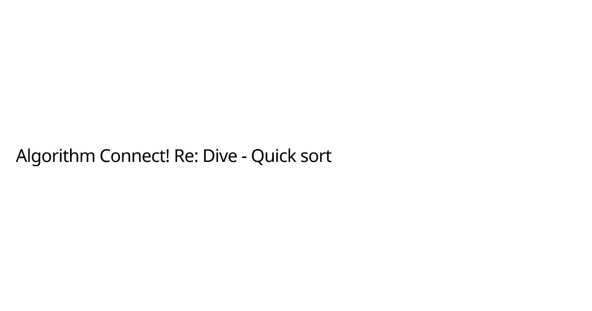 Algorithm Connect! Re: Dive - Quick sort | Atriiy