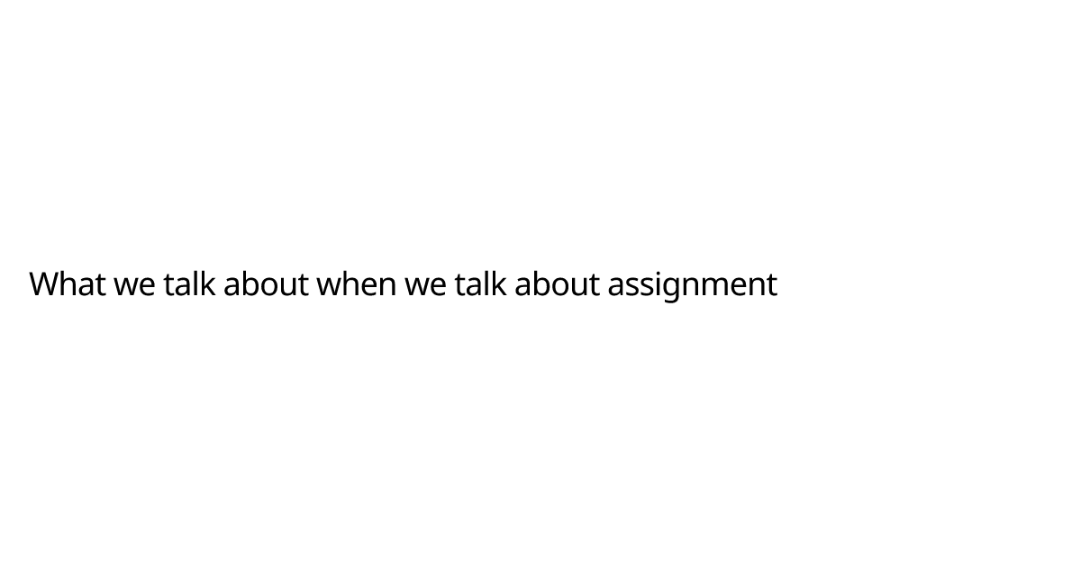 What we talk about when we talk about assignment | Atriiy